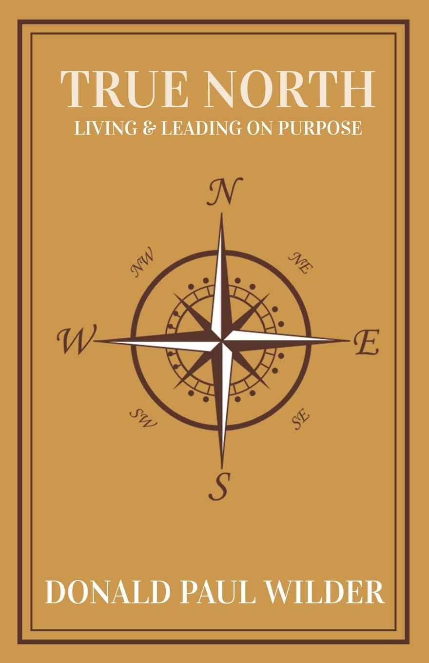 True North: Living and Leading On Purpose: Wilder, Donald Paul ...