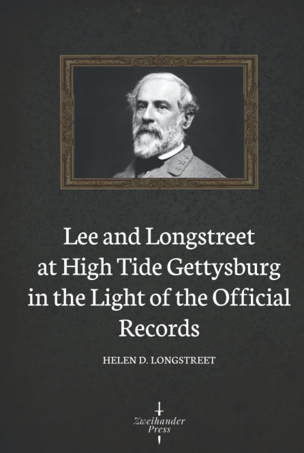 Lee and Longstreet at High Tide Gettysburg in the Light of the Official ...