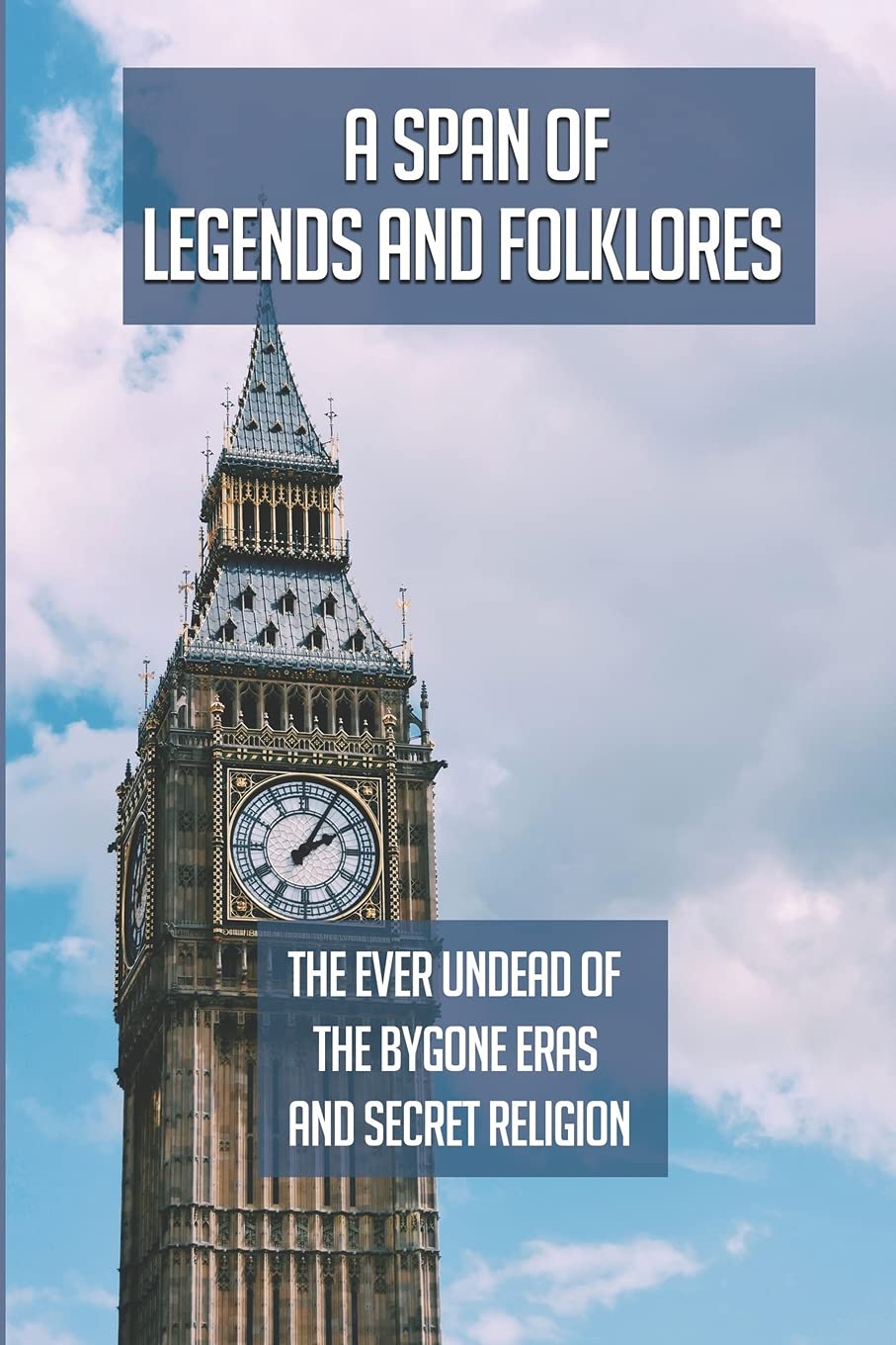 Buy A Span Of Legends And Folklores: The Ever Undead Of The Bygone Eras ...