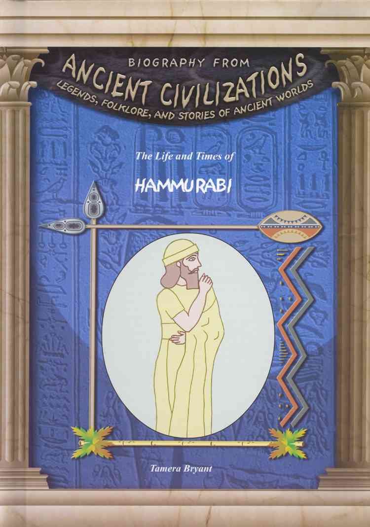 The Life and Times Of Hammurabi (Biography From Ancient Civilizations ...