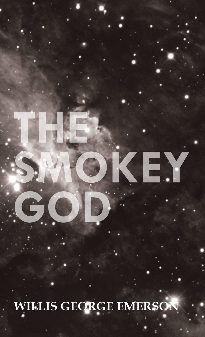 Smokey God: Or; A Voyage to the Inner World: Emerson, Willis George ...