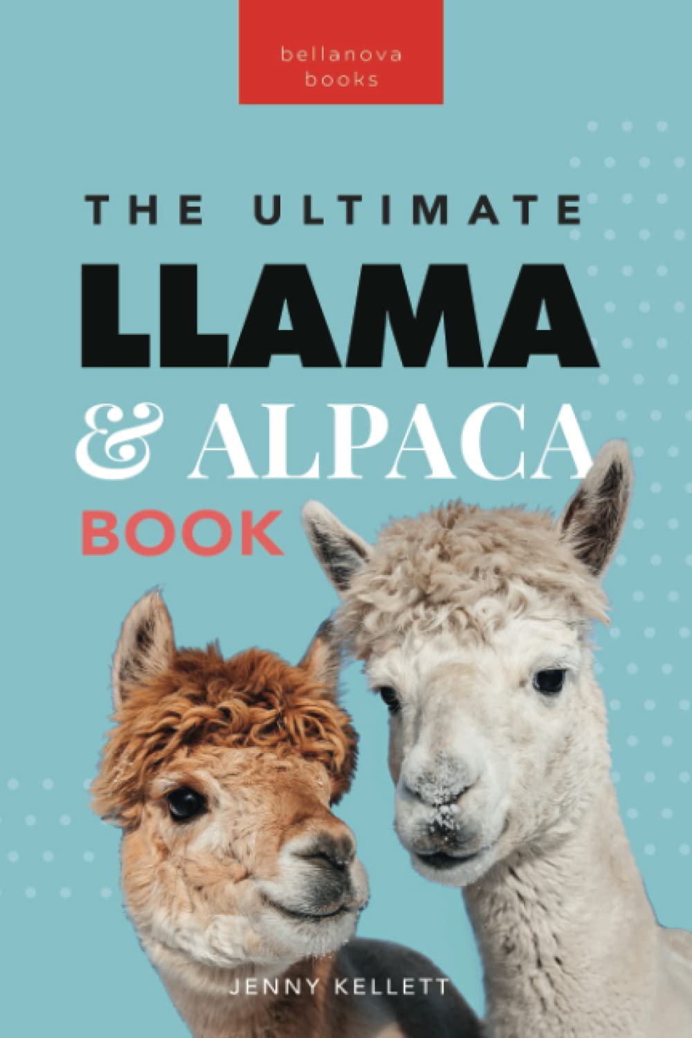 Buy Llamas & Alpacas The Ultimate Llama & Alpaca Book: 100+ Amazing ...