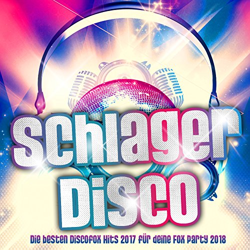 Schlager Disco – Die besten Discofox Hits 2017 für deine Fox Party 2018 ...