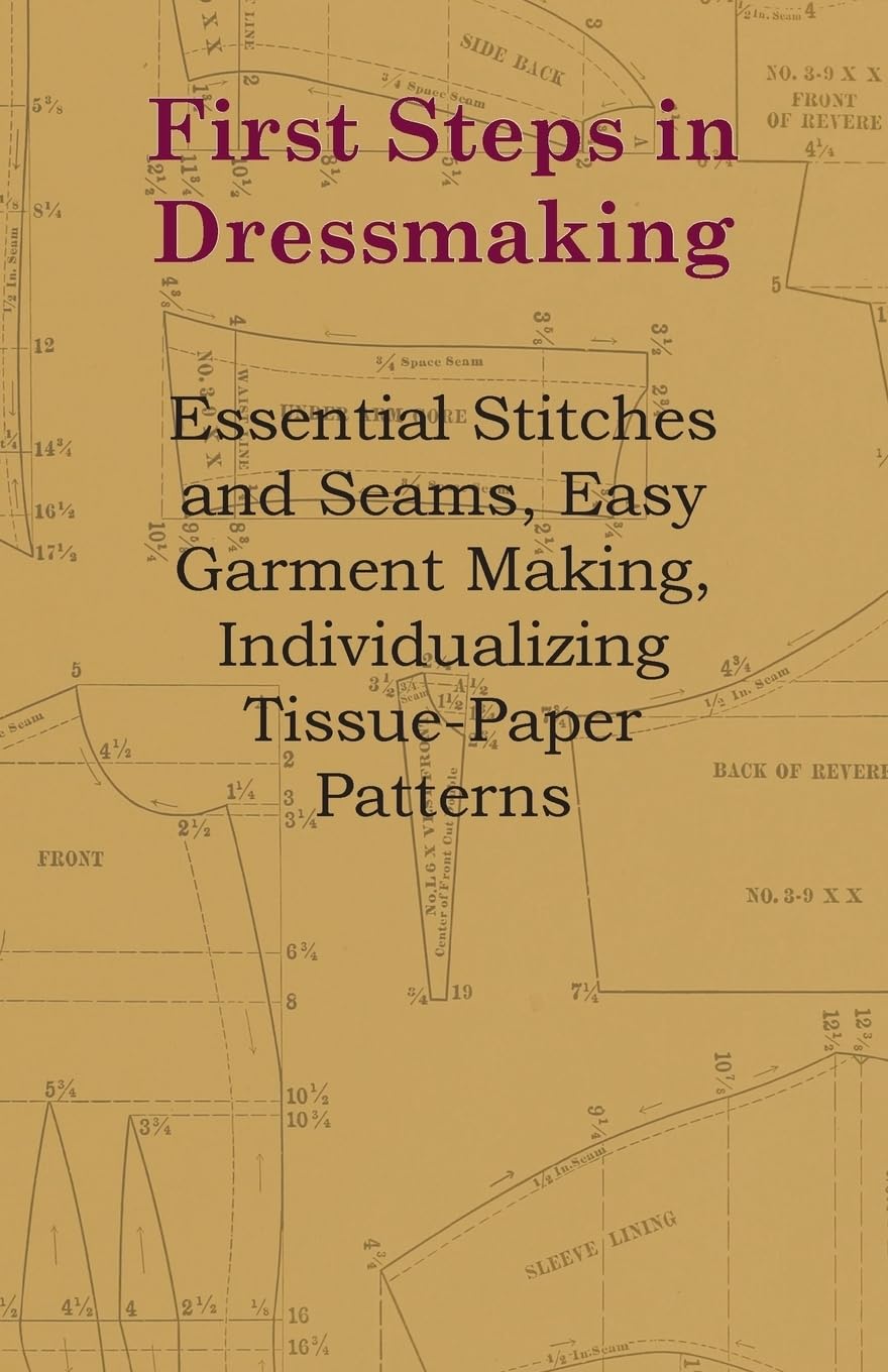 First Steps in Dressmaking: Essential Stitches and Seams, Easy Garment ...