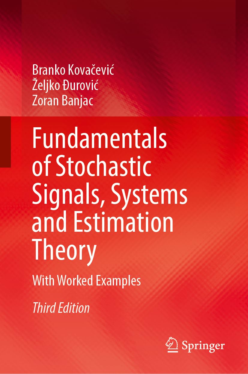 Fundamentals of Stochastic Signals, Systems and Estimation Theory: With ...
