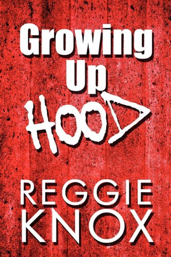 Growing Up Hood: Knox, Reggie: 9781448990856: Amazon.com: Books