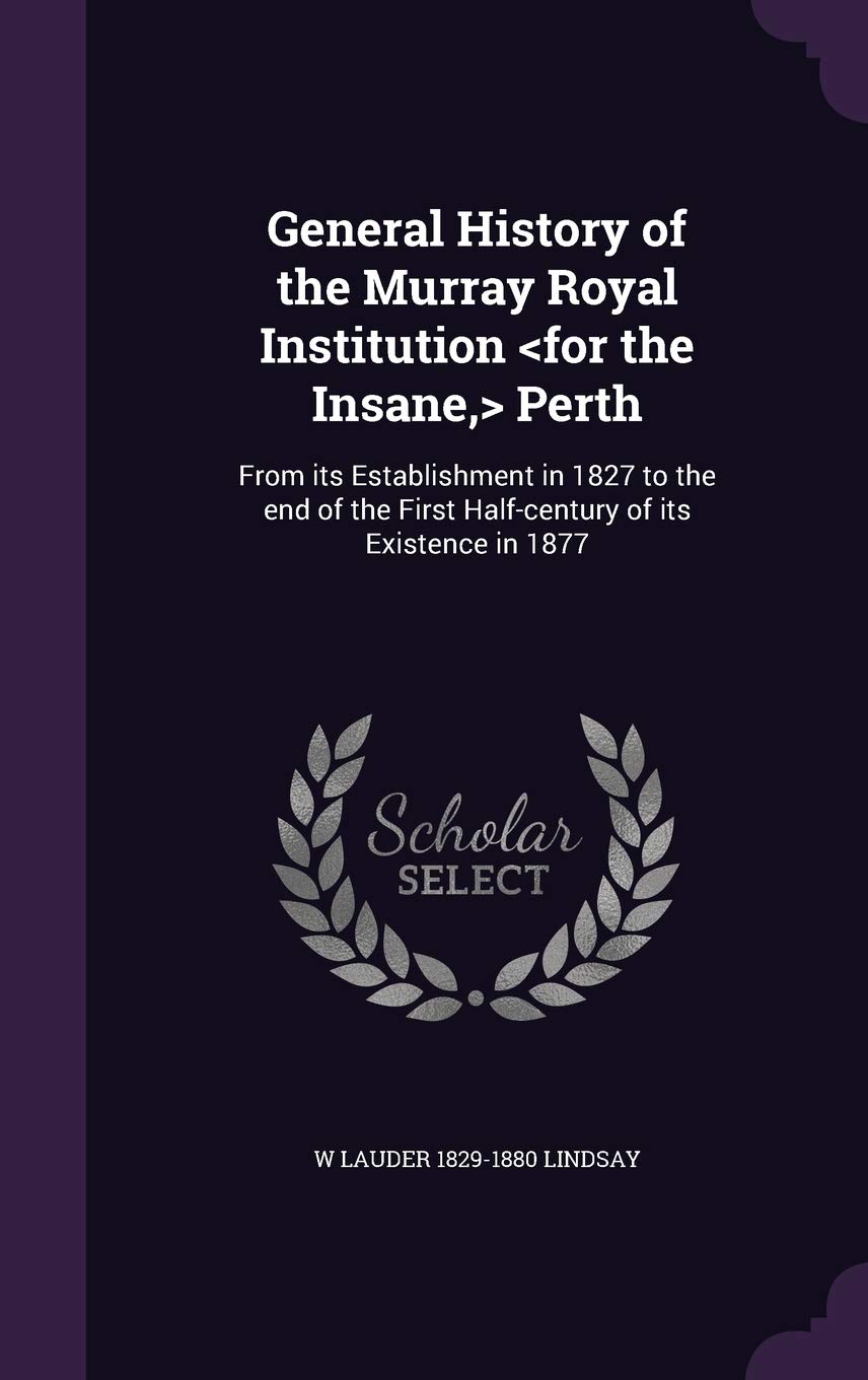 General History of the Murray Royal Institution Perth: From its ...