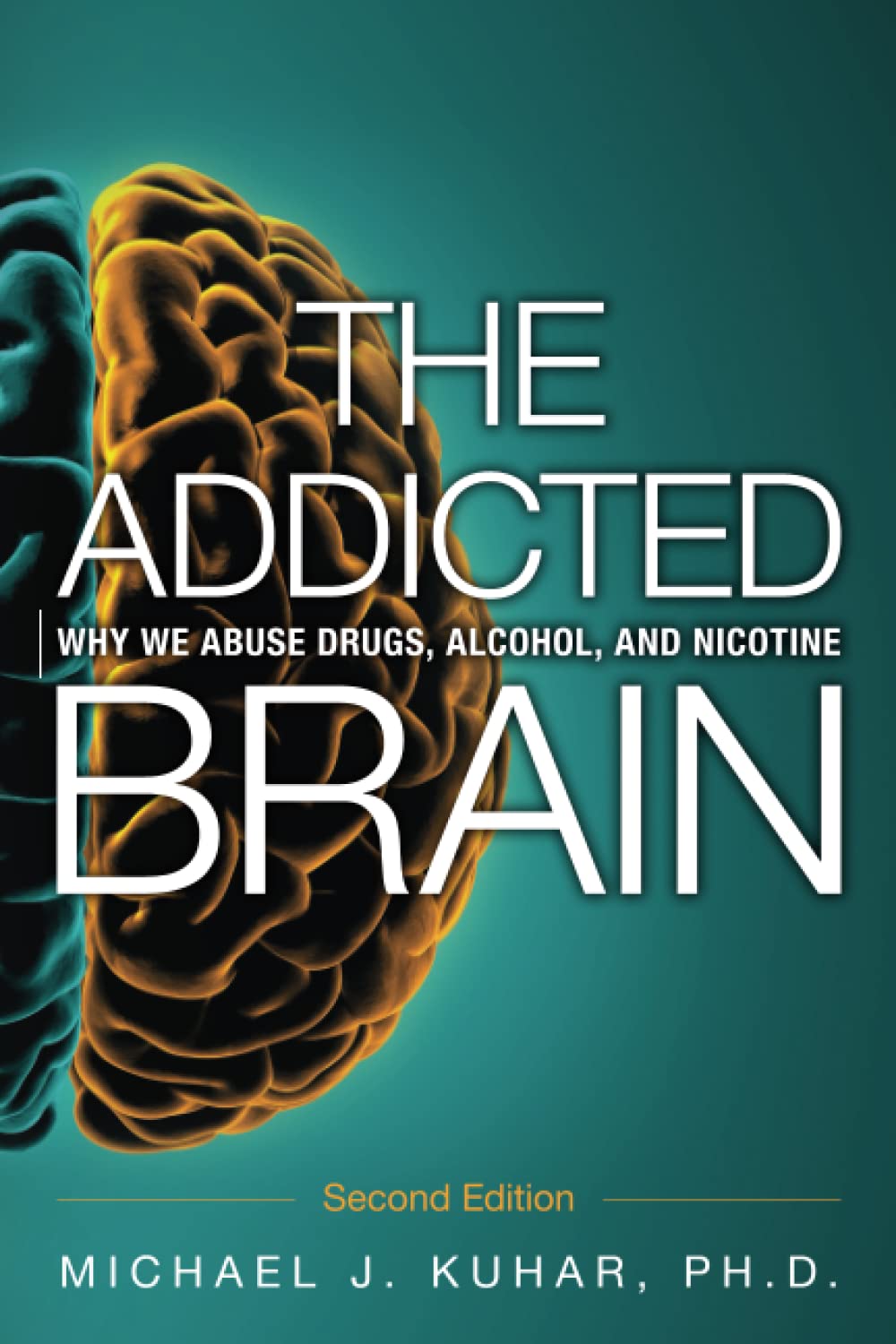 The Addicted Brain: Why we abuse drugs, alcohol, and nicotine: Kuhar ...