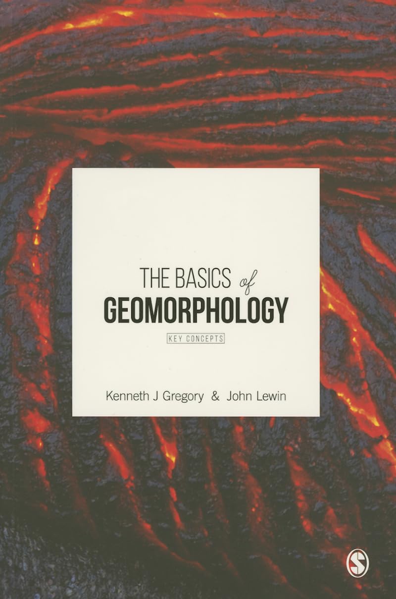 The Basics of Geomorphology: Key Concepts: Gregory, Kenneth J., Lewin ...