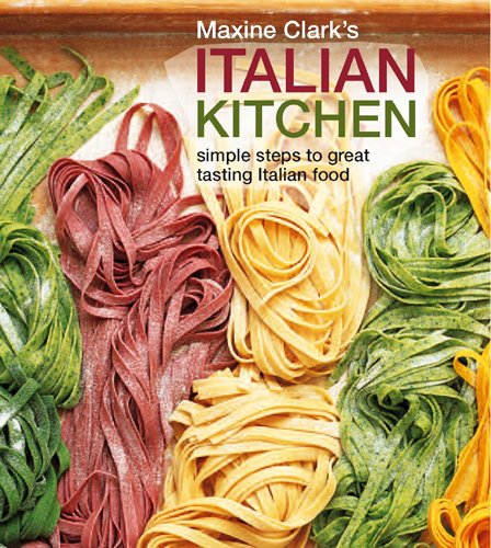 Maxine Clark's Italian Kitchen: Simple Steps to Great Tasting Italian ...