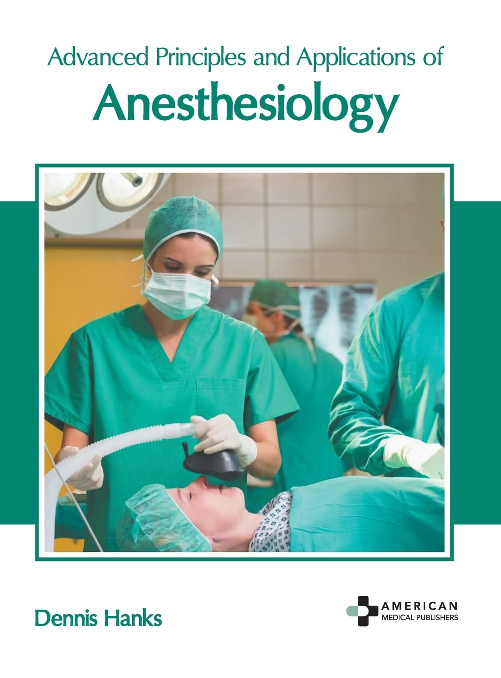Advanced Principles and Applications of Anesthesiology: 9781639275328 ...