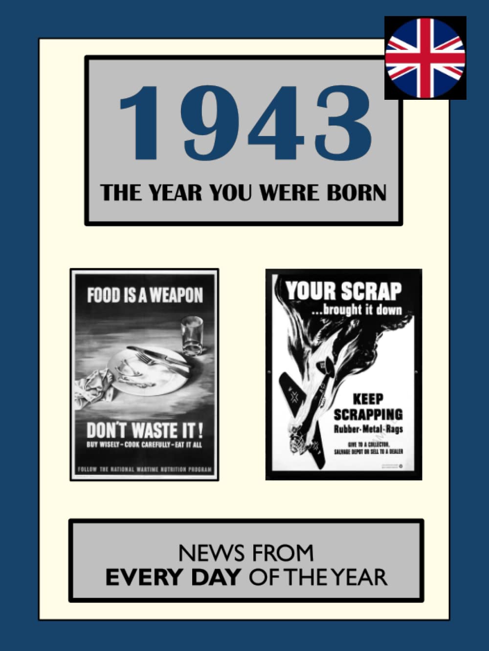 1943 The Year You Were Born: News From Every Day Of The Year. A ...
