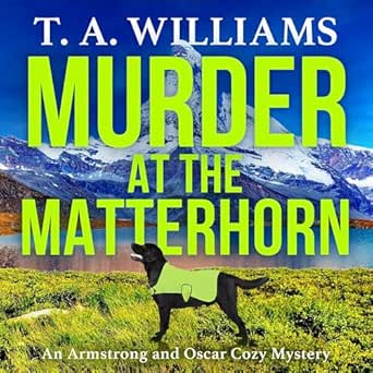 Amazon.com: Murder at the Matterhorn: Armstrong and Oscar, Book 5 (Audible Audio Edition): T. A ...