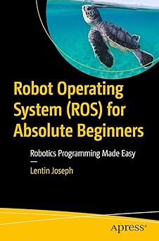 Robot Operating System (ROS) for Absolute Beginners: Robotics ...