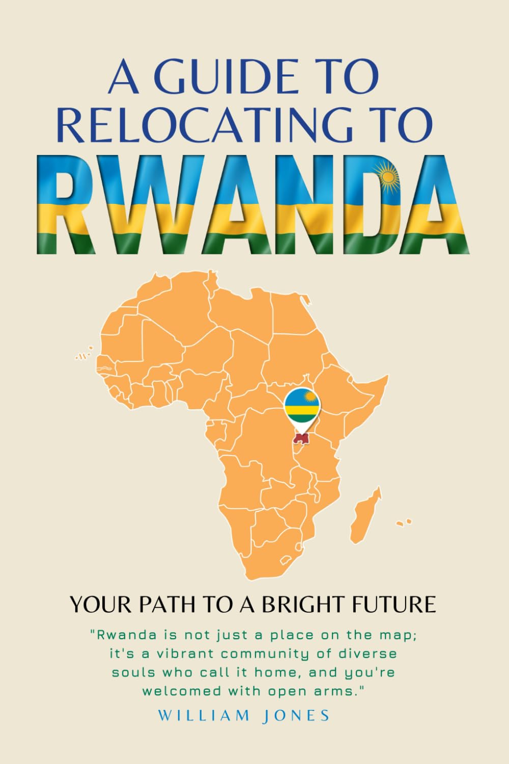 A Guide to Relocating to Rwanda: Your Path to a Bright Future: Jones ...