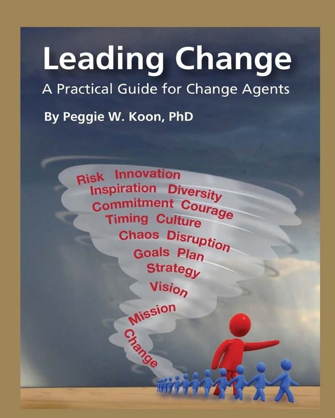 Leading Change: A Practical Guide for Change Agents: Koon PhD, Peggie ...