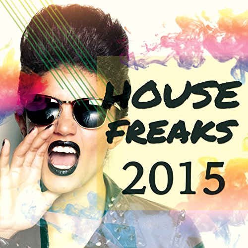 House Freaks - 2015, Vol. 1 (Fresh Mix of Finest Deep & Progressive ...