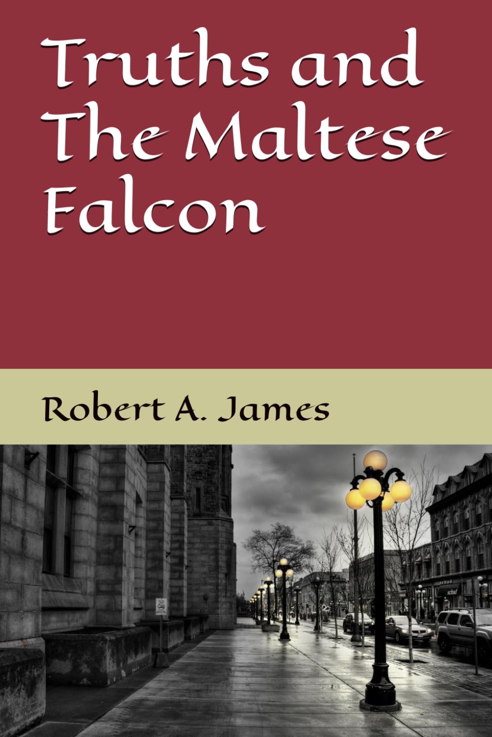 Truths and The Maltese Falcon: James, Robert A.: 9781734784640: Amazon ...