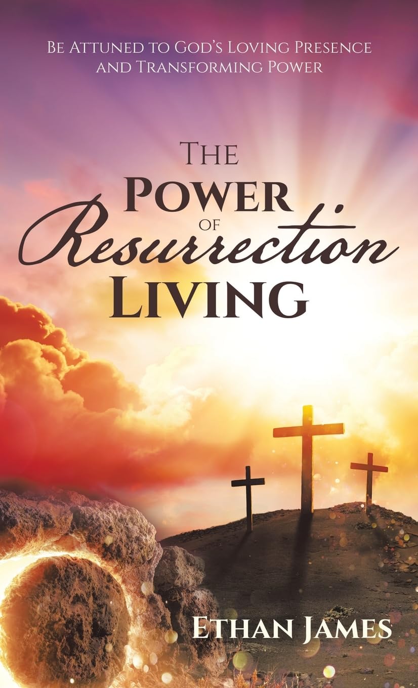 The Power of Resurrection Living: Be Attuned to God’s Loving Presence ...
