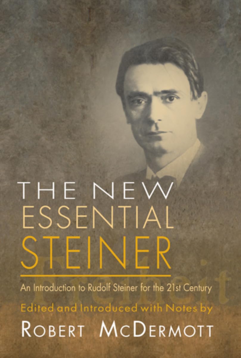 New Essential Steiner: An Introduction to Rudolf Steiner for the 21st ...