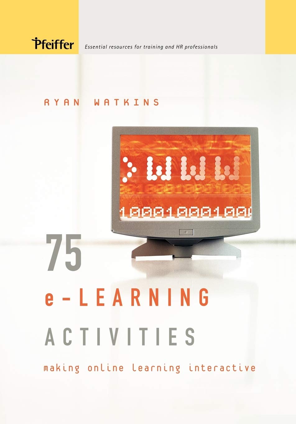 75 e-Learning Activities: Making Online Learning Interactive: Watkins ...