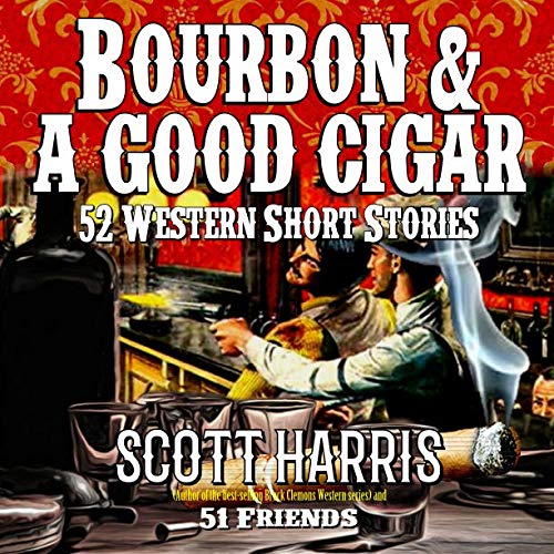 Bourbon & A Good Cigar: 52 Western Short Stories: Harris, Scott ...