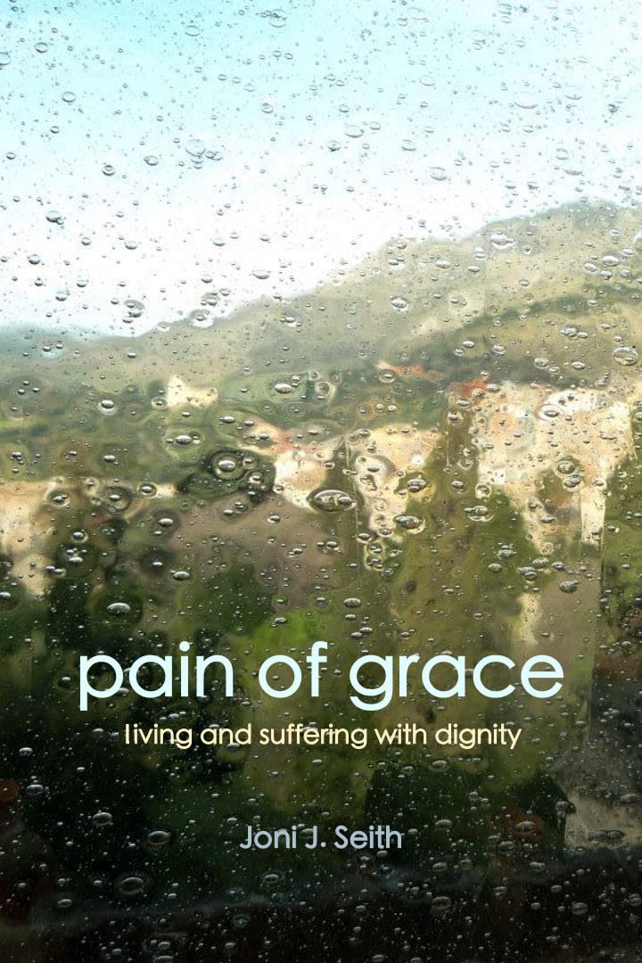 Amazon.com: Pain of Grace: Living and Suffering with Dignity eBook : Seith, Joni: Kindle Store