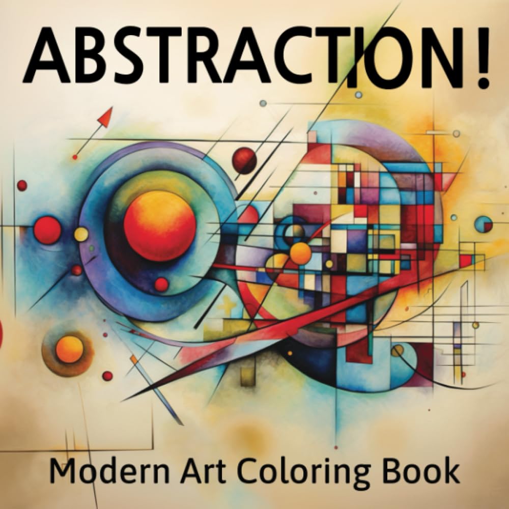 Buy ABSTRACTION! Modern Art Coloring Book: Inspired by 20th Century Abstract Works by Kandinsky ...