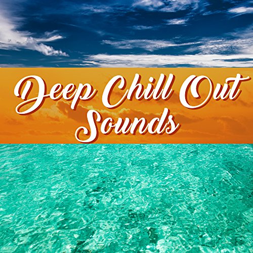 Amazon.com: Deep Chill Out Sounds – Sounds to Relax, Easy Listening ...