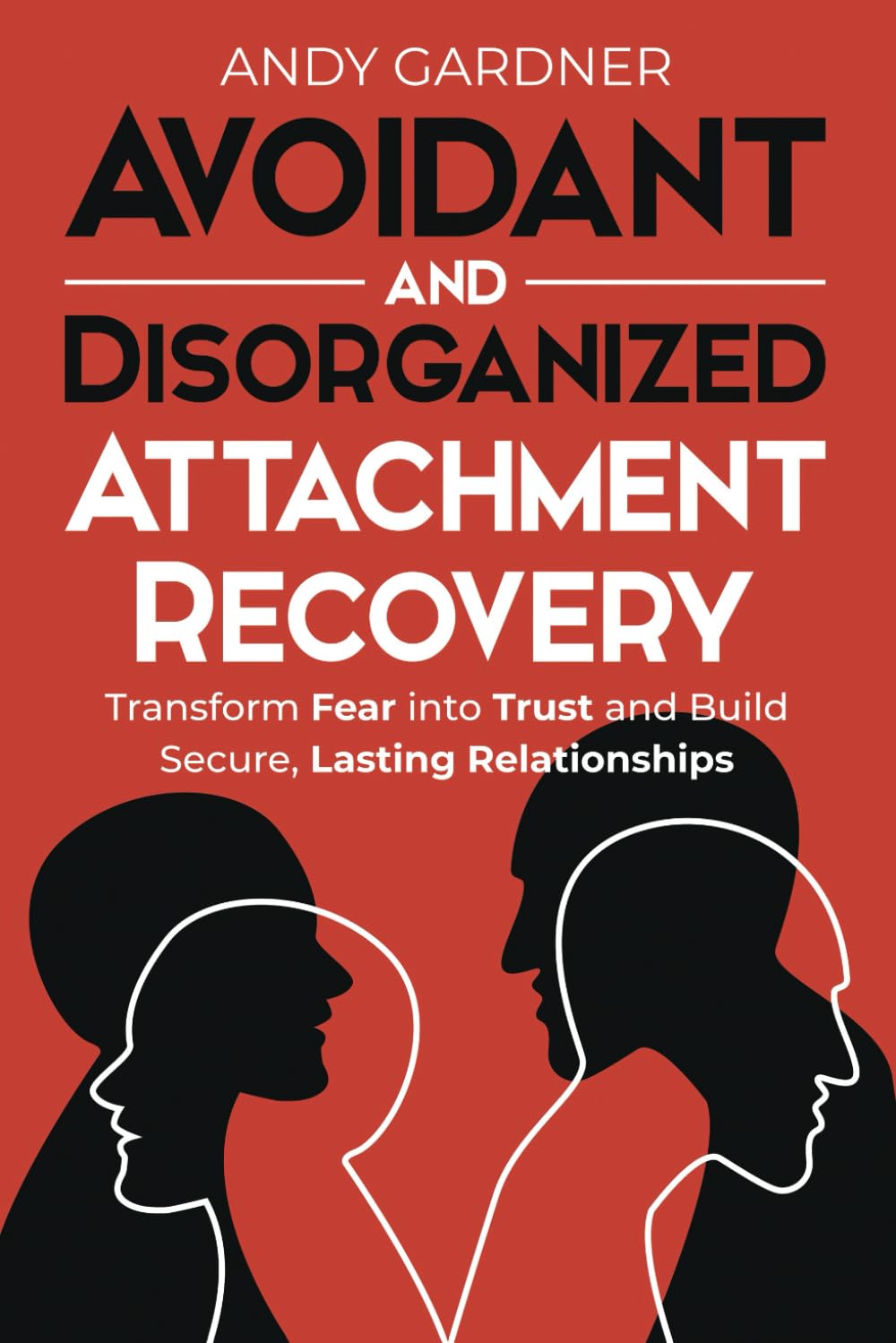 Avoidant and Disorganized Attachment Recovery: Transform Fear into ...