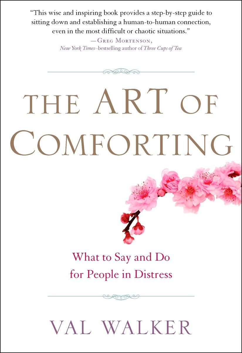 The Art of Comforting: What to Say and Do for People in Distress ...