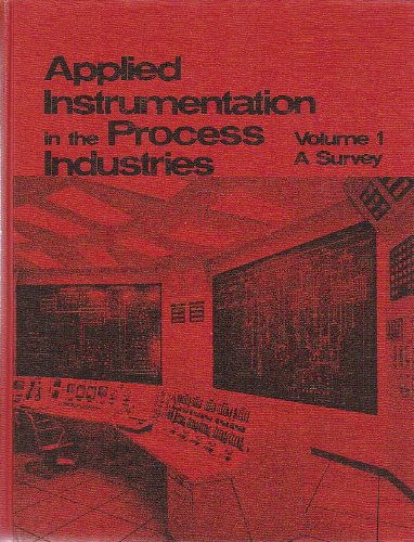 Applied Instrumentation in the Process Industries, Vol. 1: A Survey: W ...
