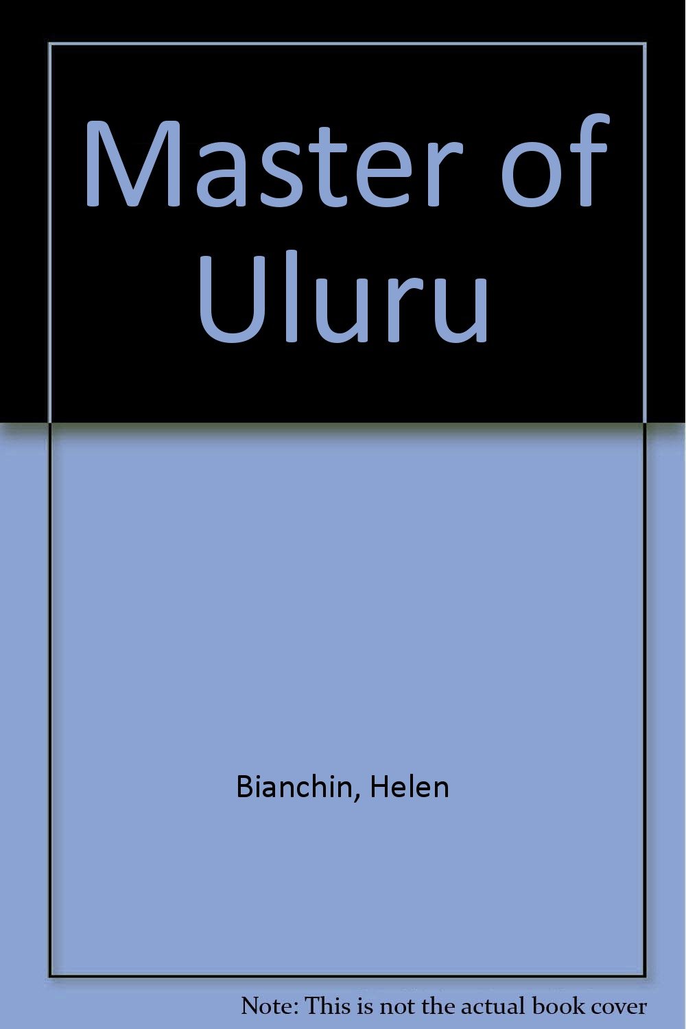 Master of Uluru: Helen Bianchin: 9780263096897: Amazon.com: Books