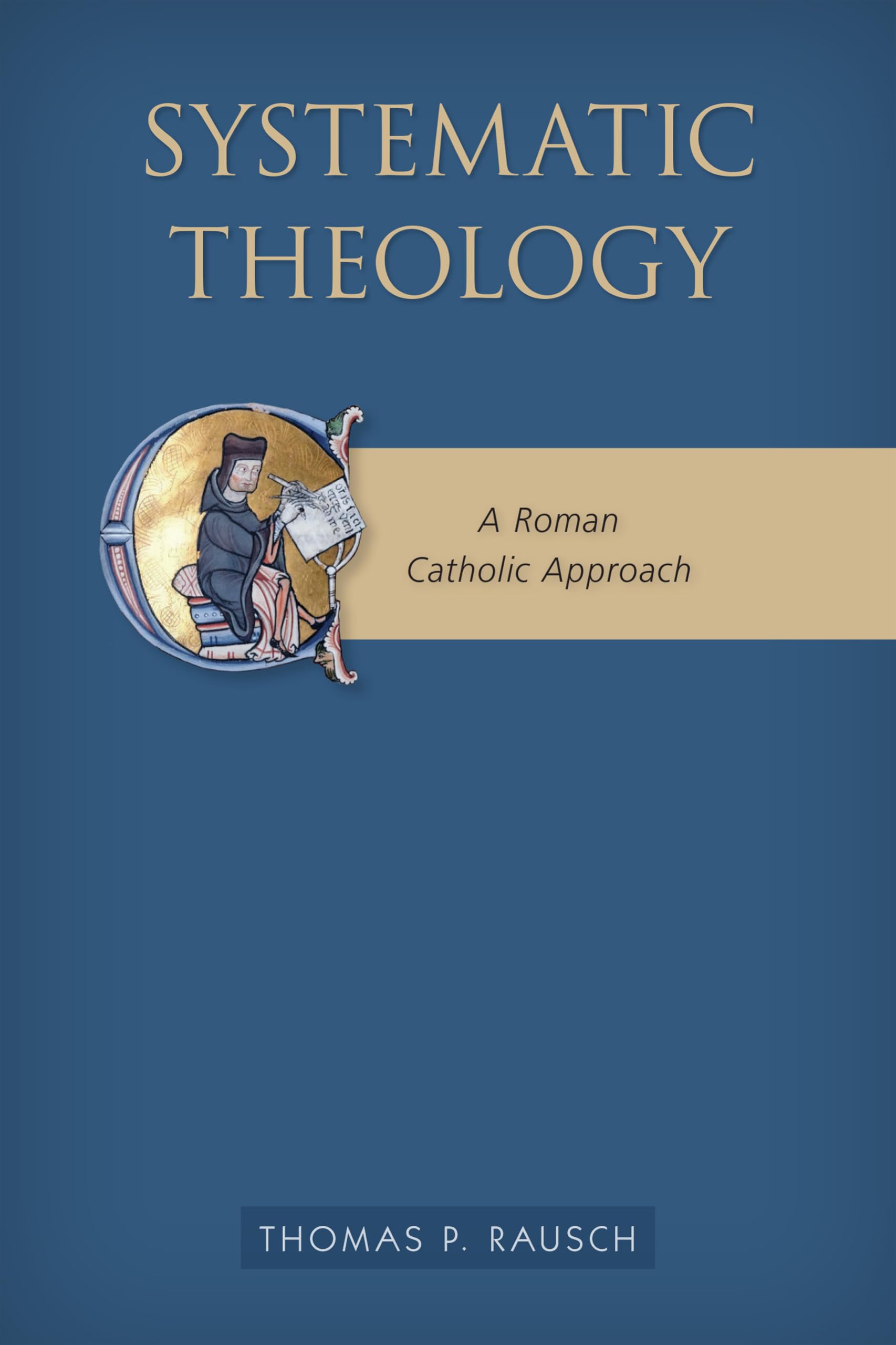 Systematic Theology: A Roman Catholic Approach: Rausch SJ, Thomas P ...