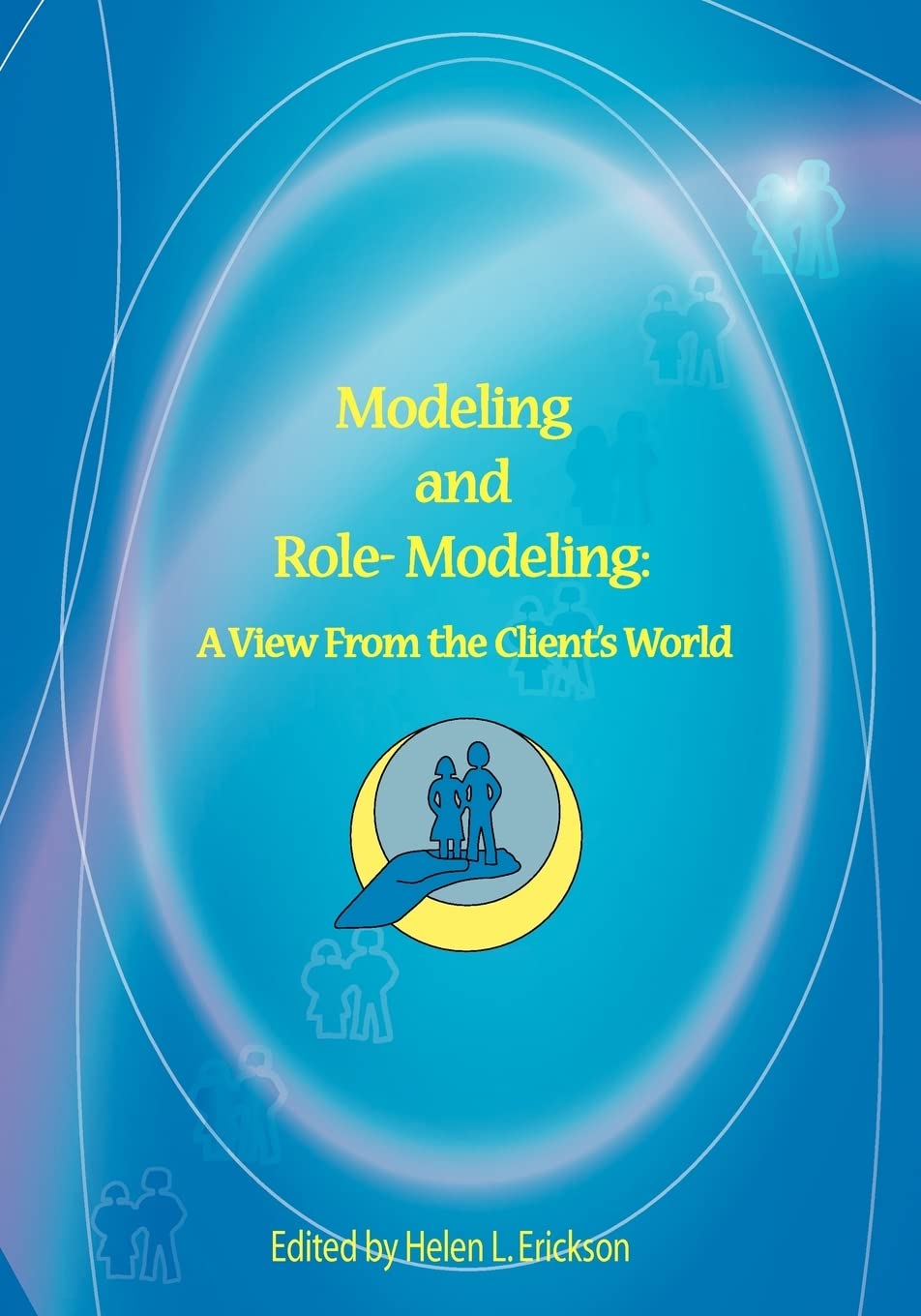 Modeling and Role-Modeling: A View from the Client's World: Erickson ...