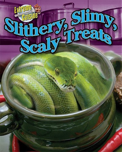 Slithery, Slimy, Scaly Treats (Extreme Cuisine): Williams, Dinah ...