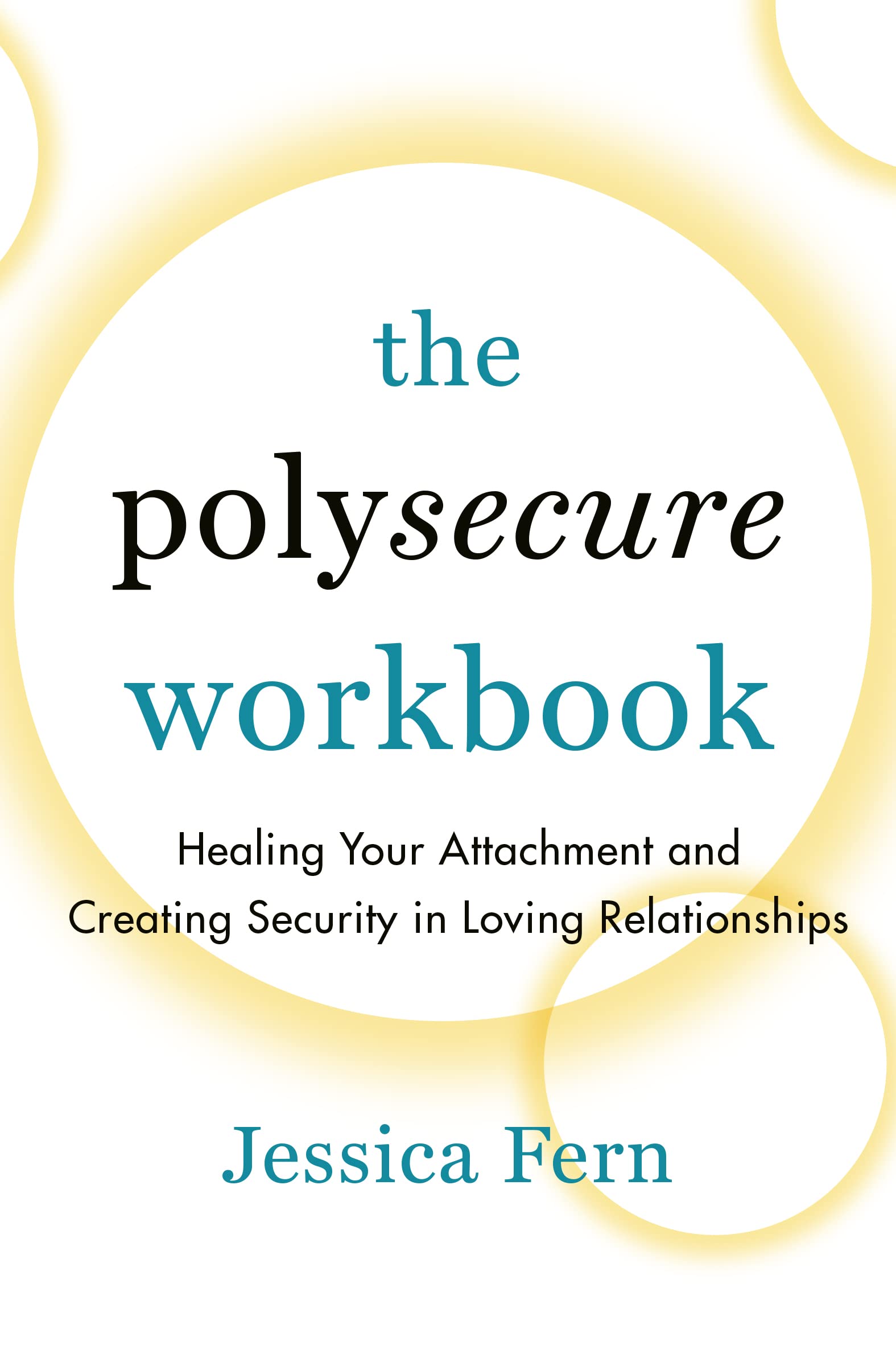 The Polysecure Workbook: Healing Your Attachment and Creating Security ...