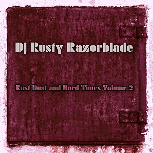 Play Rust Dust and Hard Times, Vol. 2 by DJ Rusty Razorblade on Amazon ...