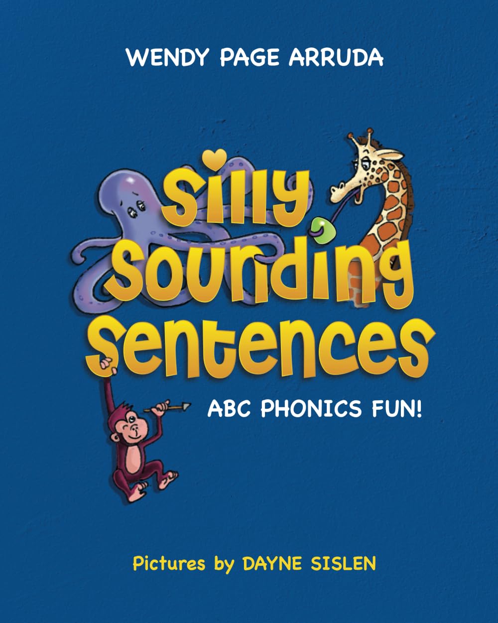 Silly Sounding Sentences: ABC PHONICS FUN!: Arruda, Wendy Page, Sislen ...