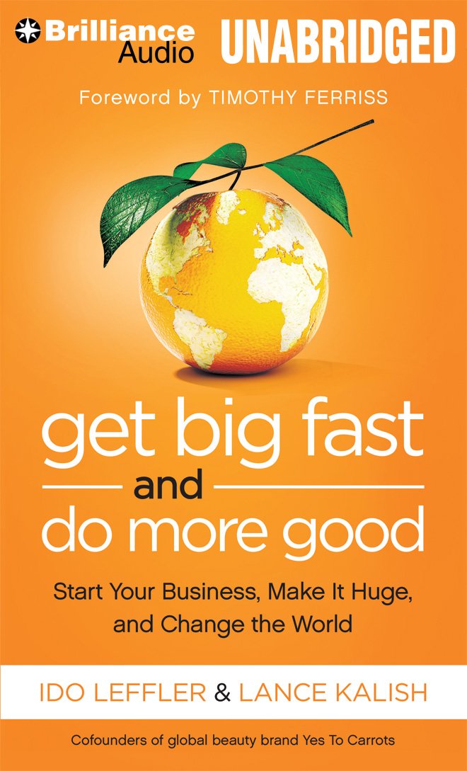 Get Big Fast and Do More Good: Start Your Business, Make It Huge, and ...