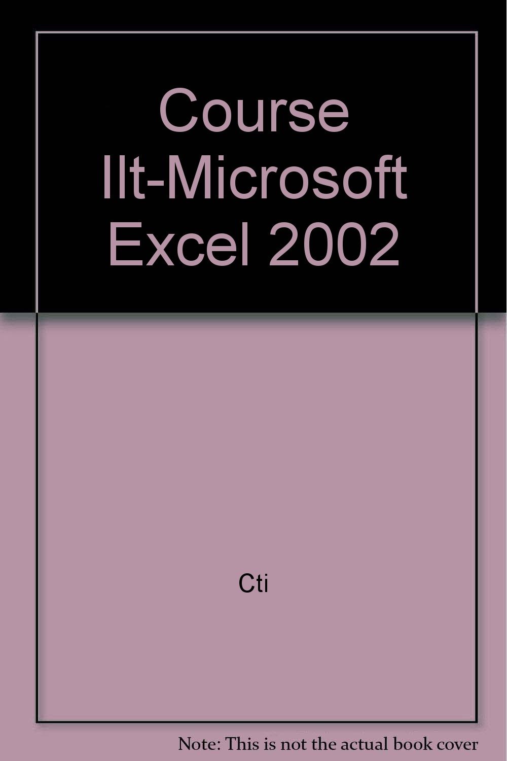 Course ILT: Microsoft Excel 2002: Basic: Technology, Course, Course Technology, Inc ...