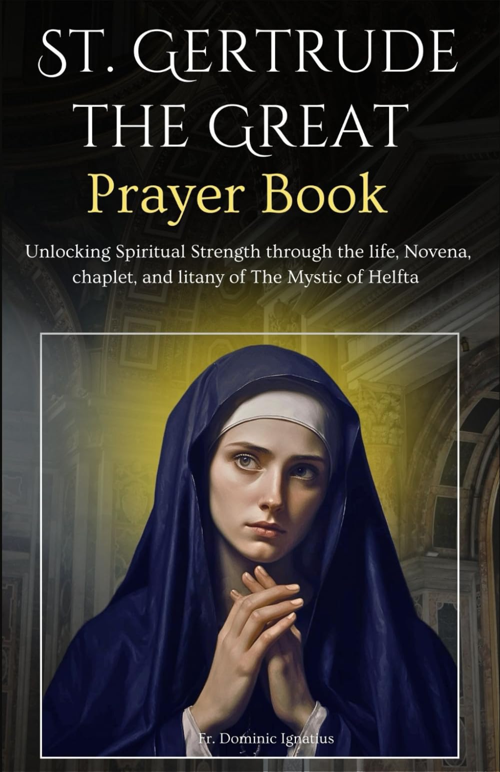 St. Gertrude the Great Prayer Book: Unlocking Spiritual Strength ...