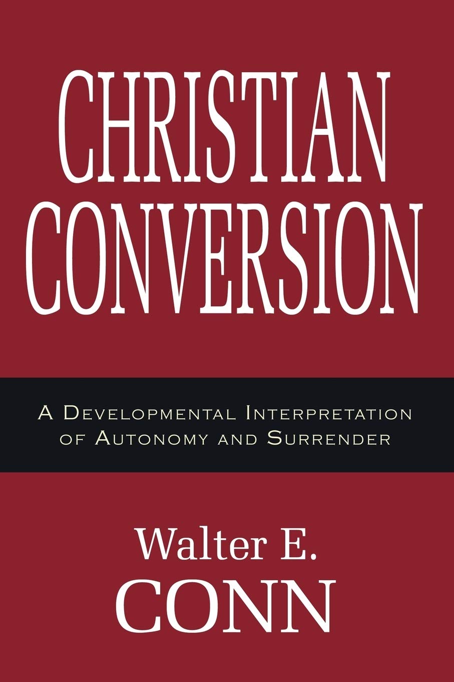 Christian Conversion: A Developmental Interpretation of Autonomy and ...