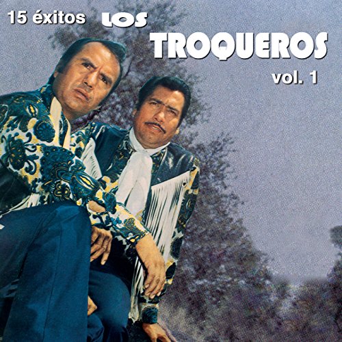 Play 15 Éxitos de Los Troqueros, Vol.1 by Los Troqueros on Amazon Music