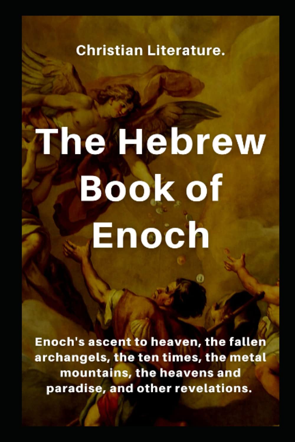The Hebrew Book of Enoch: Enoch’s ascent to heaven, the fallen ...