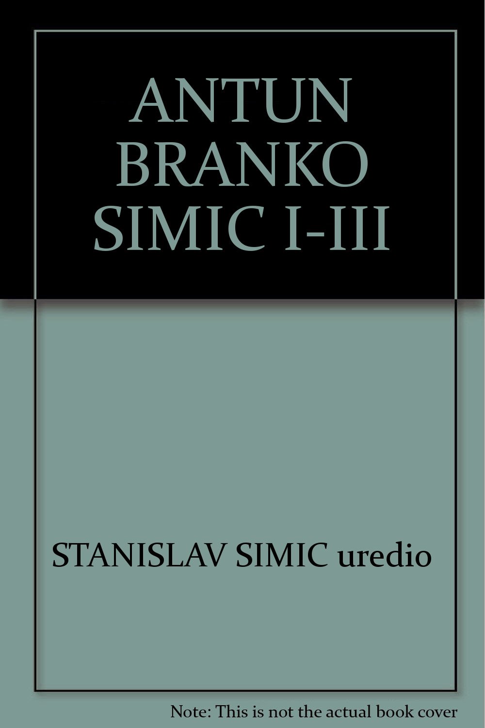 ANTUN BRANKO SIMIC I-III: STANISLAV SIMIC uredio: Amazon.com: Books