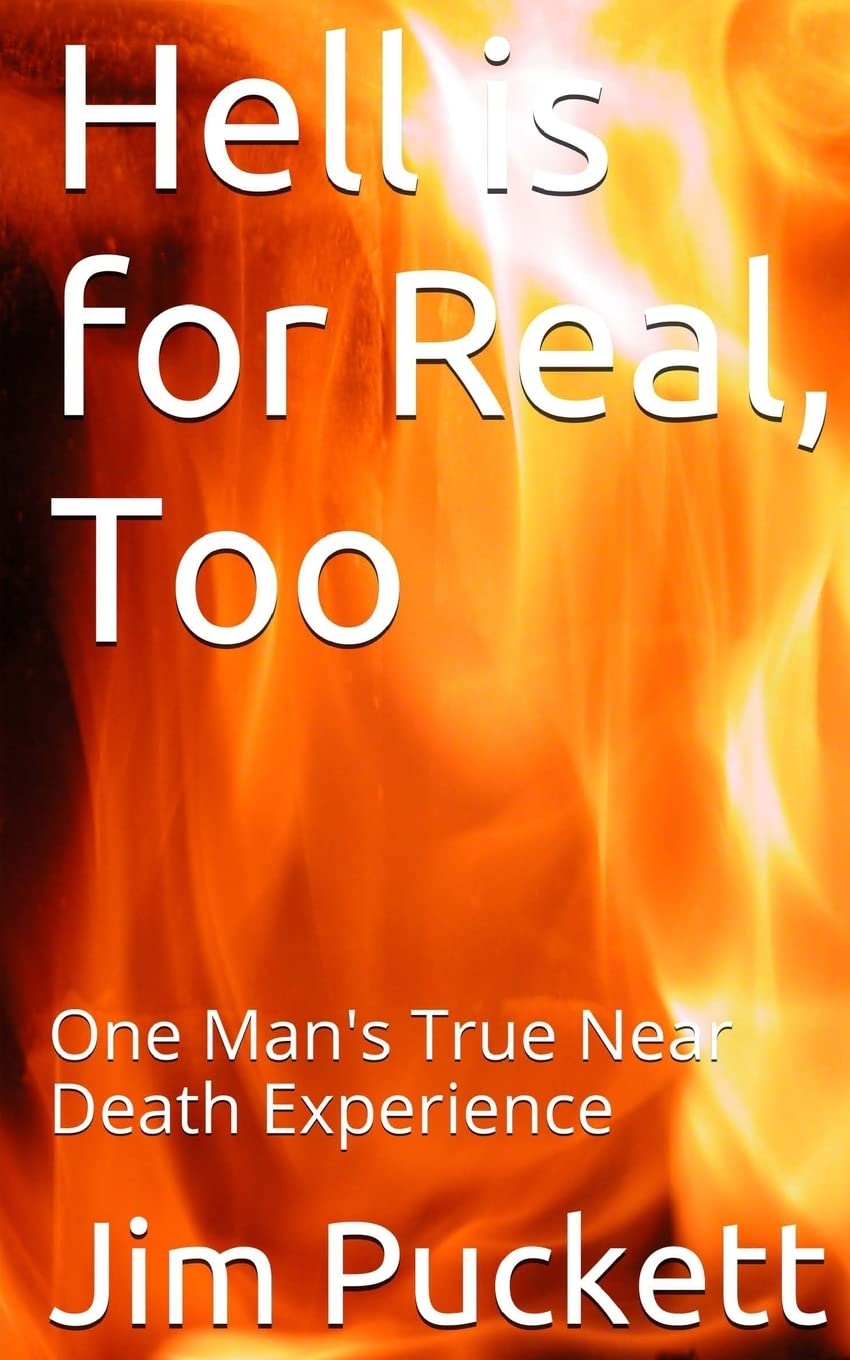 Hell is for Real, Too: One Man's True Near Death Experience: Puckett ...