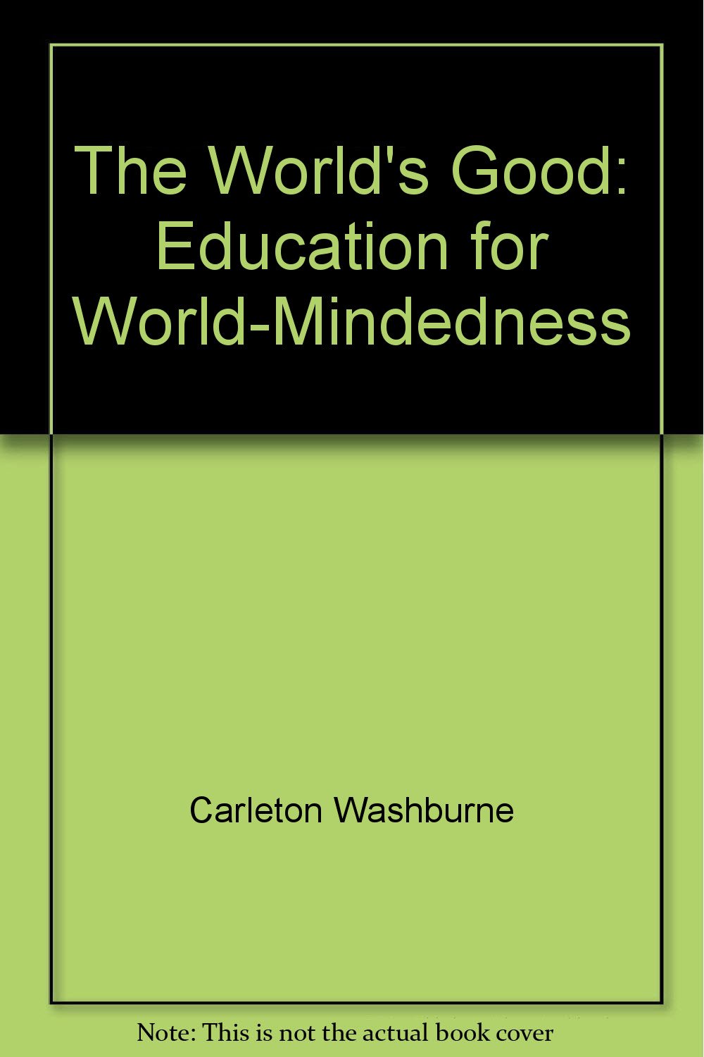 The World's Good: Education for World-Mindedness: Carleton Wolsey ...