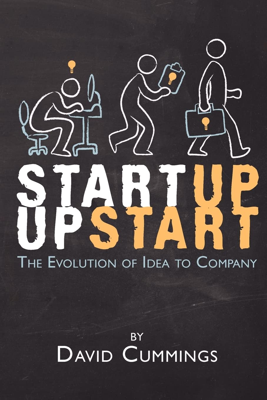 Startup Upstart: The Evolution of Idea into Company: Cummings, David ...