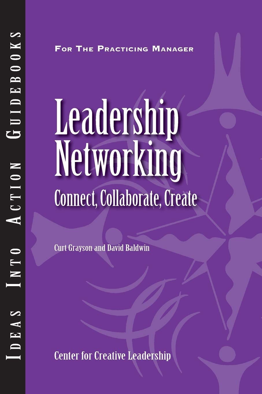 Leadership Networking: Connect, Collaborate, Create: Grayson, Curt ...